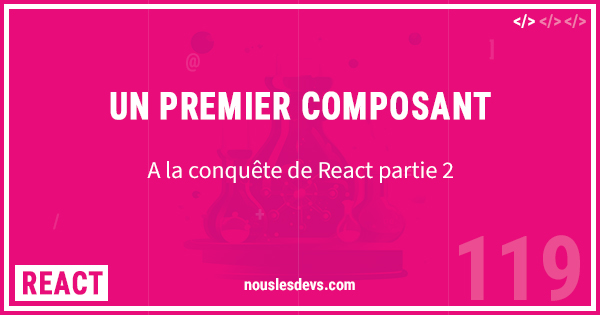 Nouslesdevs.com | Un premier composant