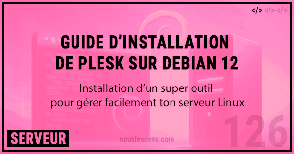 Nouslesdevs.com | Guide d’installation de Plesk sur Debian 12